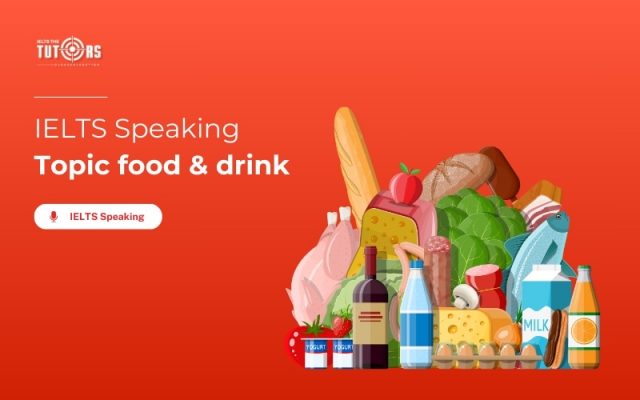 #1 Bài mẫu IELTS Speaking topic food and drink part 1, 2, 3