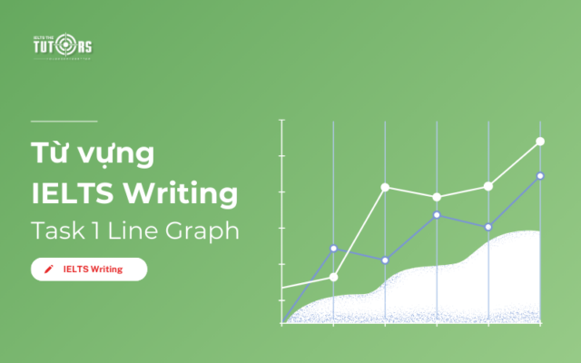 Trọn bộ từ vựng IELTS Writing task 1 Line Graph ăn điểm